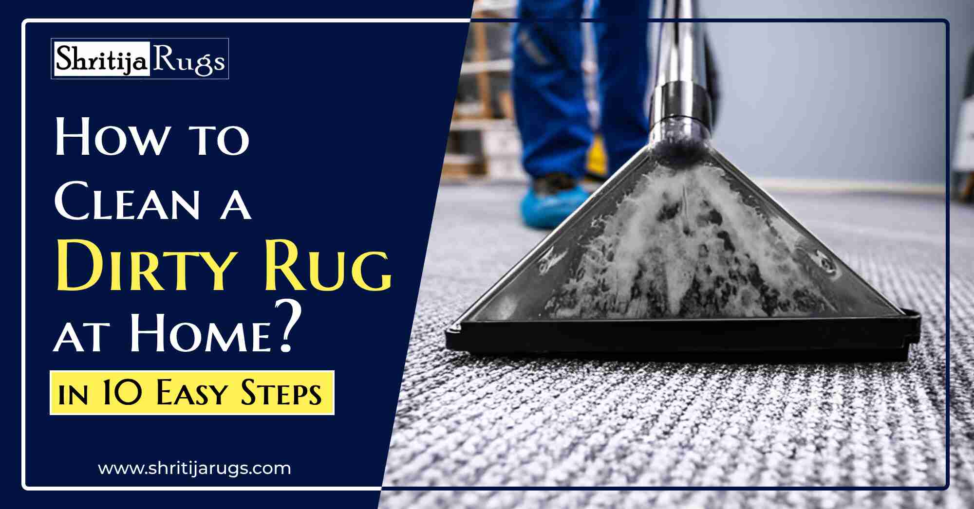 How To Clean A Dirty Rug At Home in 10 Easy Steps – Shritija Rugs