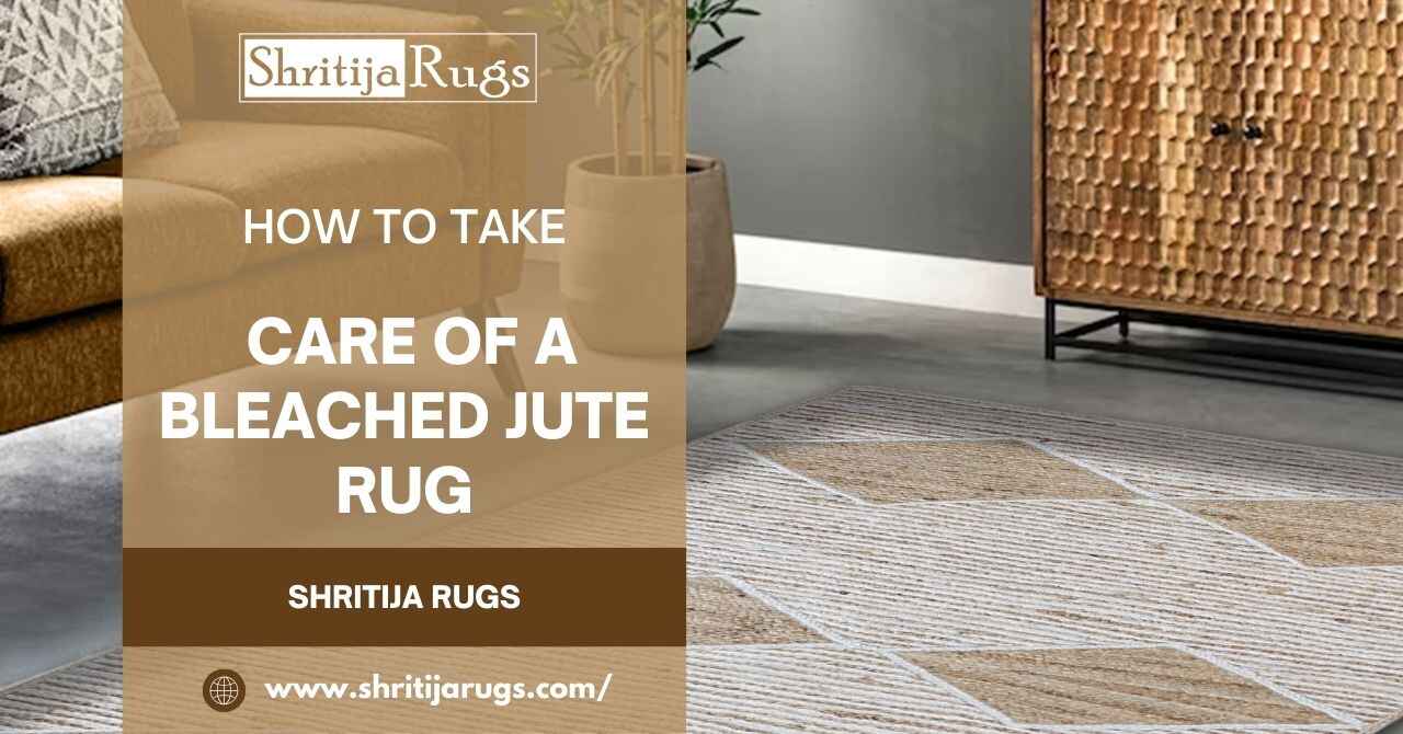 How to Take Care of a Bleached Jute Rug | Shritija Rugs