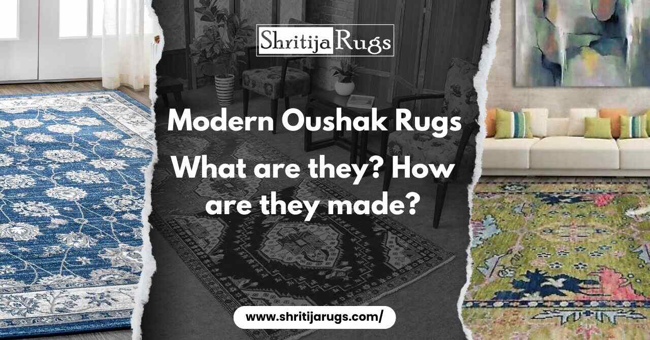 Modern Oushak Rugs: What Are They? How Are They Made? – Shritija Rugs