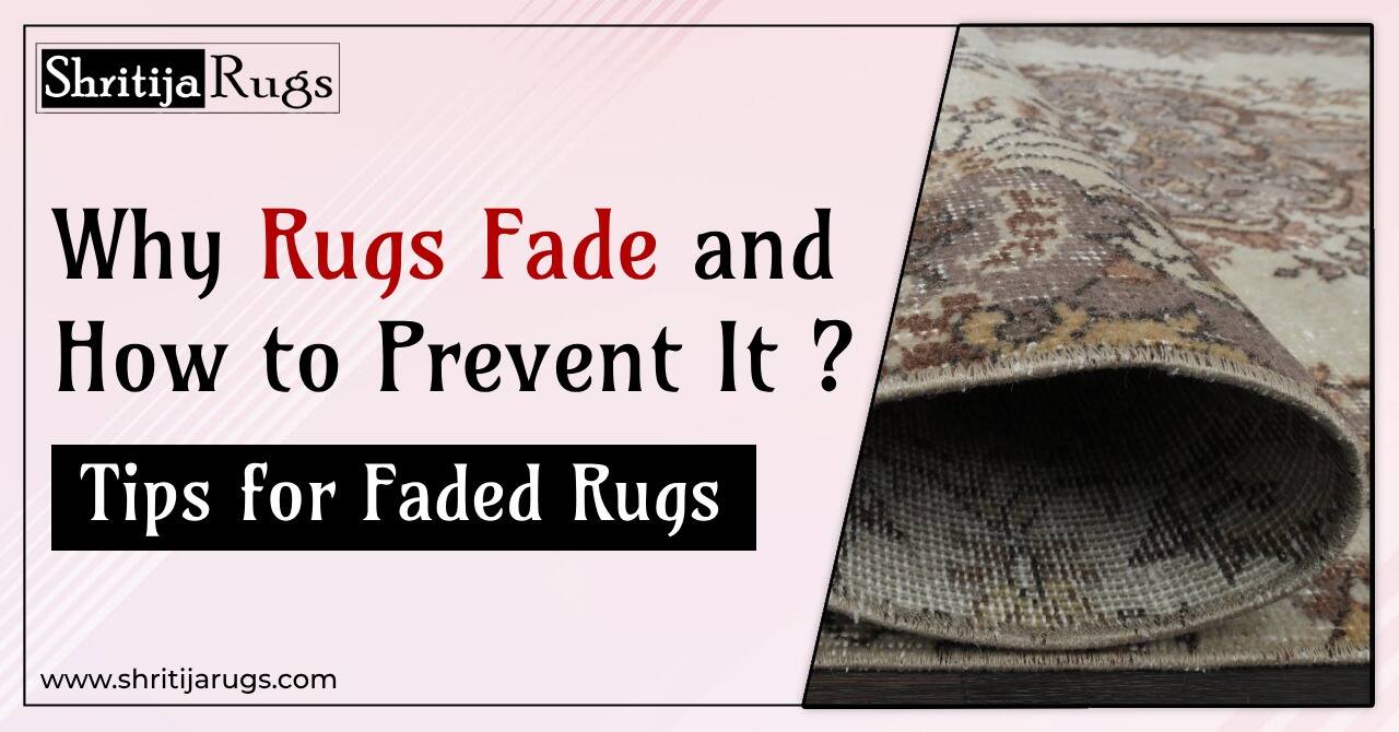 Why Rugs Fade and How to Prevent It: Tips for Faded Rugs – Shritija Rugs